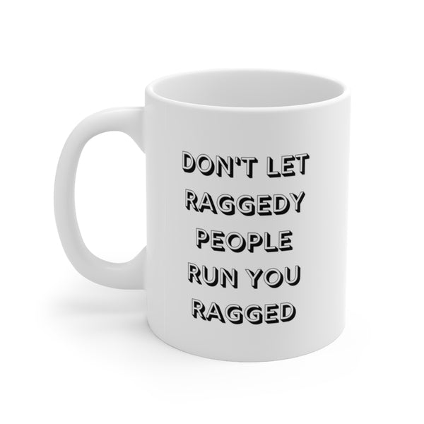 Don't Let Raggedy People Run You Ragged – Moments In Mugs