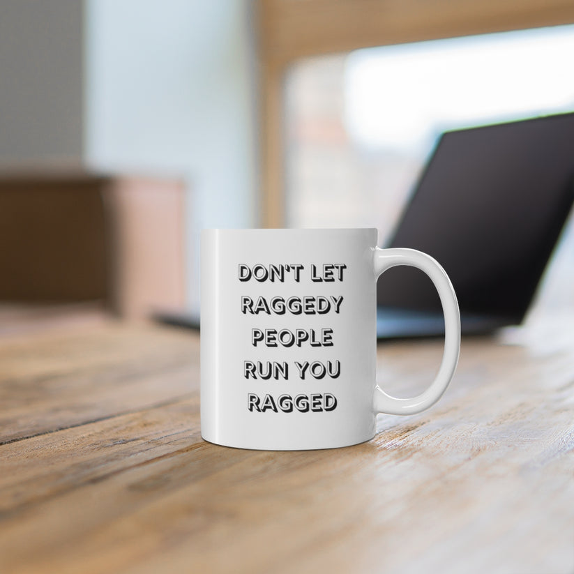 Don't Let Raggedy People Run You Ragged – Moments In Mugs